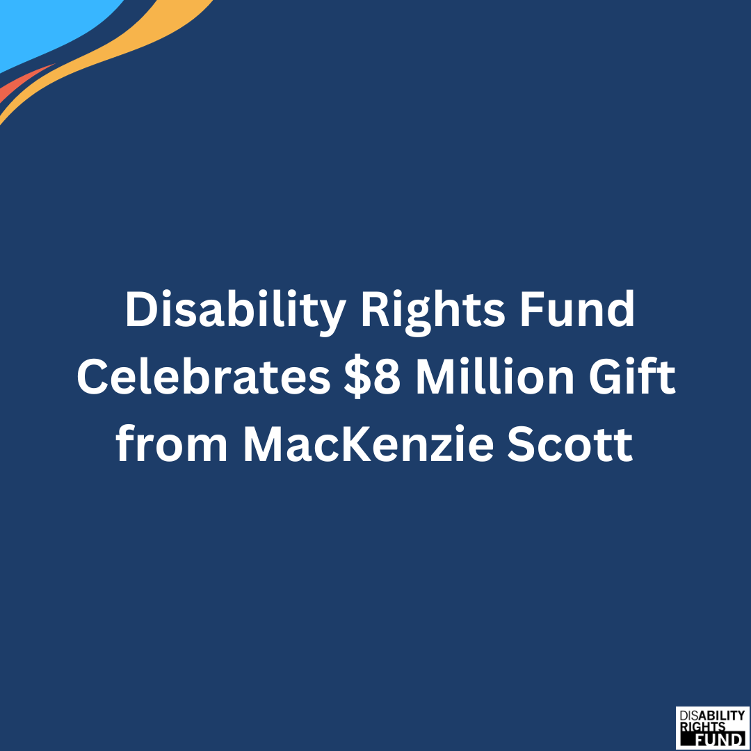 Disability Rights Fund Celebrates $8 Million Gift from MacKenzie Scott ...